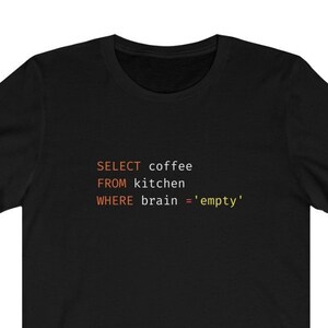 Select Coffee When Brain is Empty SQL Tee Shirt. Funny Developer Shirts. Coding Funny Shirt ...