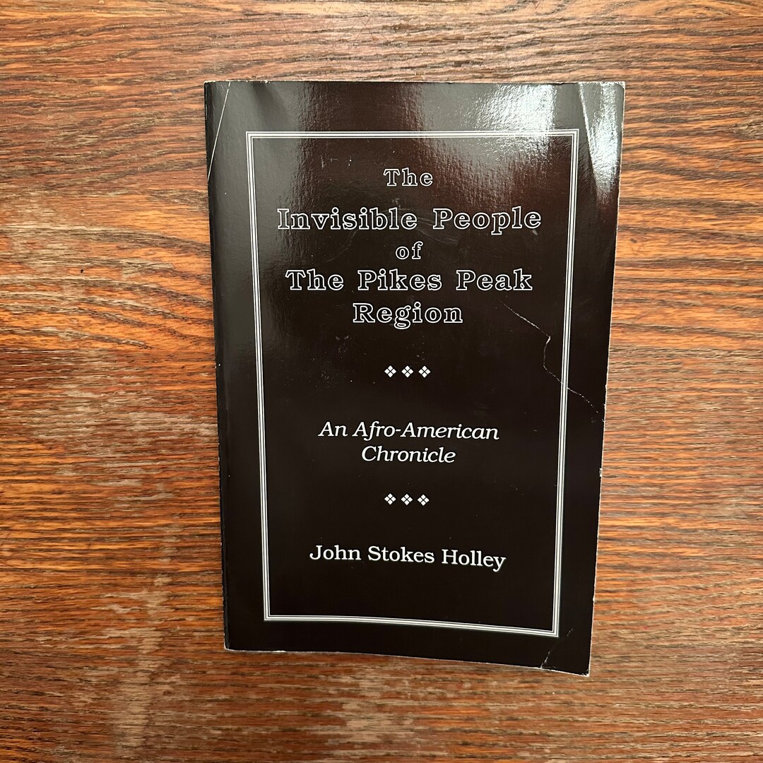 The Invisible People of the Pikes Peak Region by John Stokes Holley ...