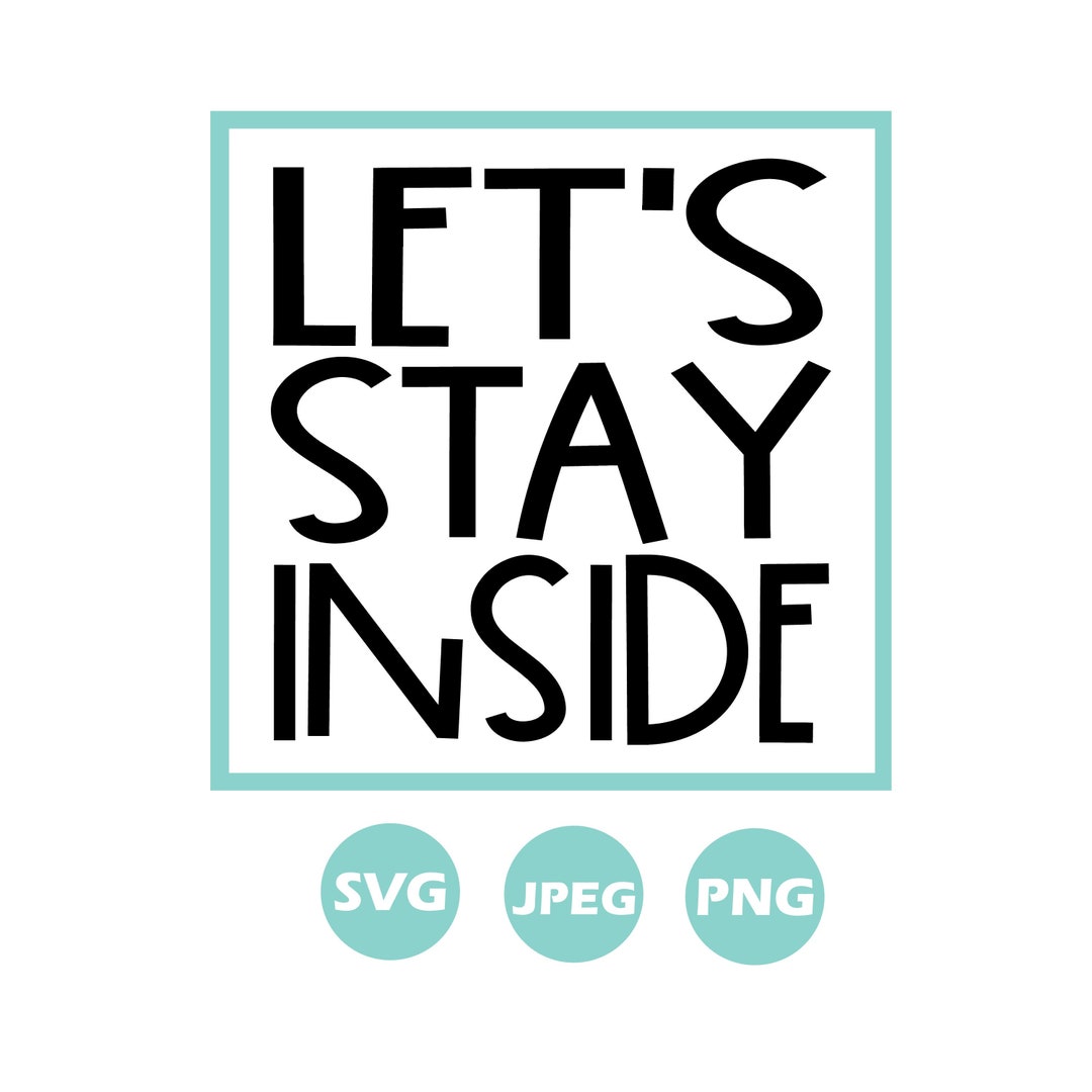 Let's Stay Inside SVG JPEG PNG - Etsy