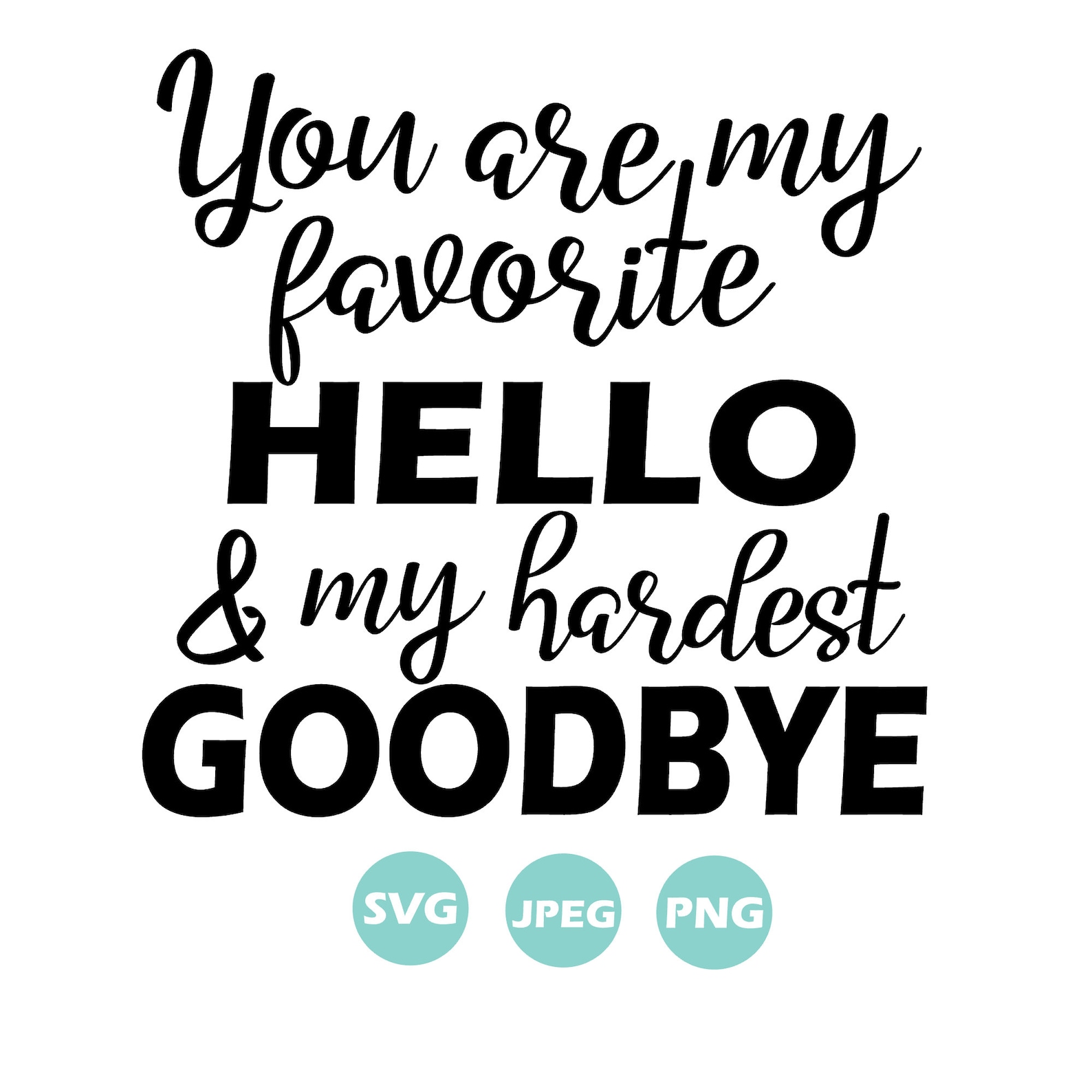 Your Are My Favorite Hello and Hardest Goodbye SVG JPEG - Etsy