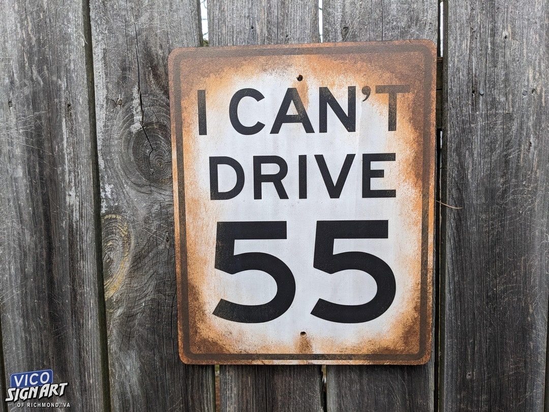 I Can't Drive 55 - Road Sign Art - Etsy