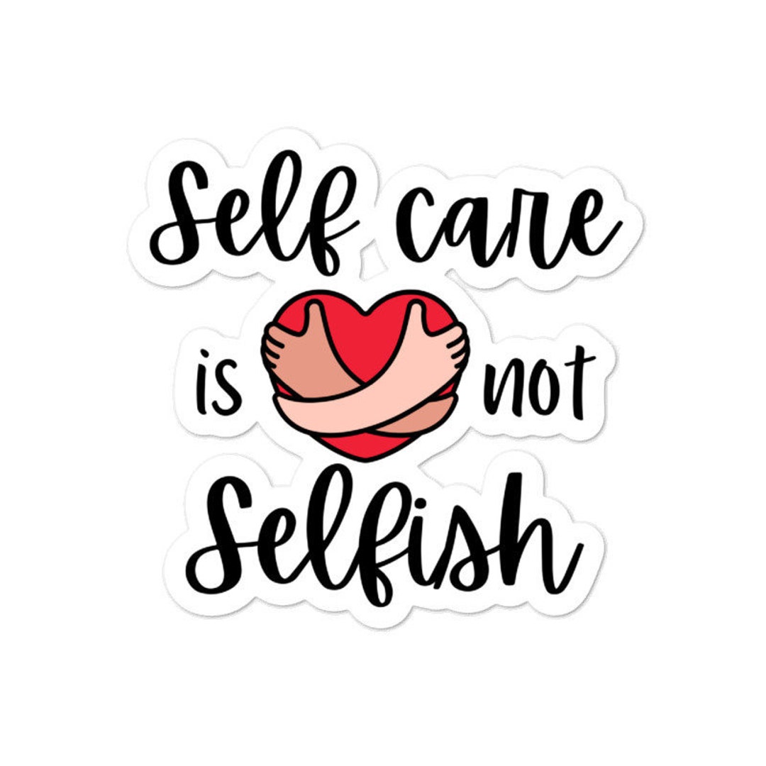 Self Care is Not Selfish Sticker - Diversely Human - Mental Health ...