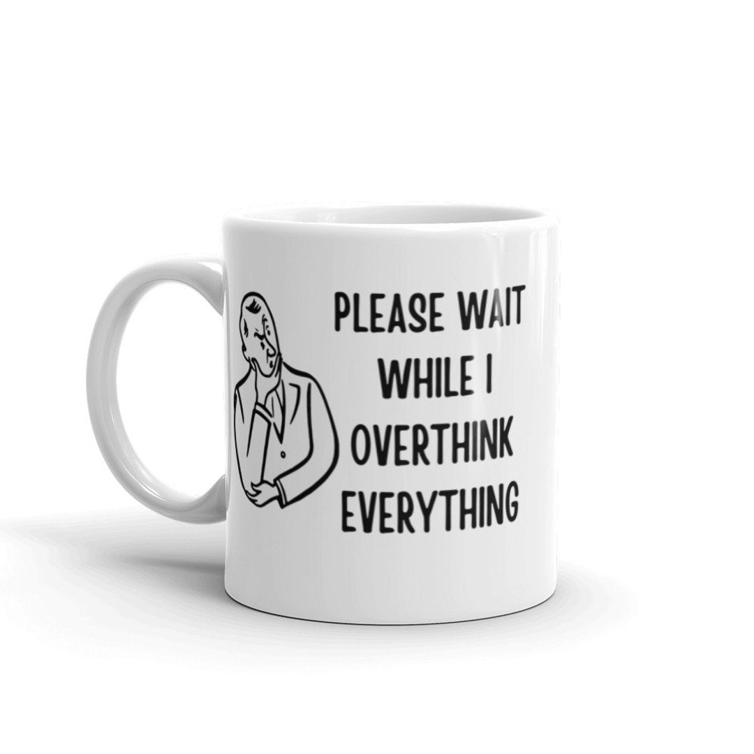 Please Wait While I Overthink Everything Mug - Diversely Human - Mental ...
