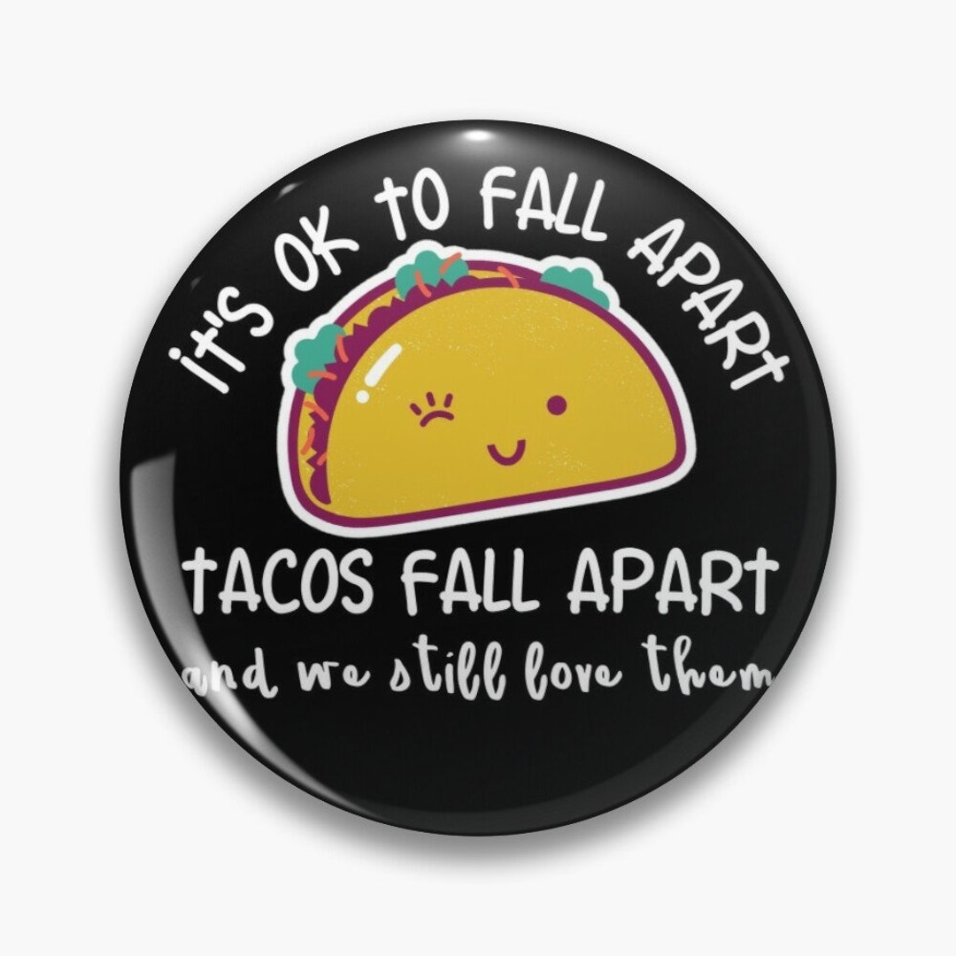 It's Ok to Fall Apart Taco Pin Badge Button - Diversely Human - Mental ...