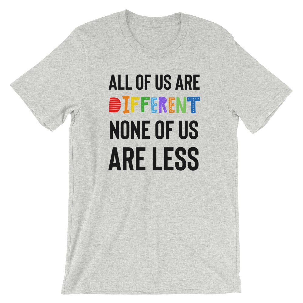 All Of Us Are Different None Of Us Are Less T Shirt | Etsy
