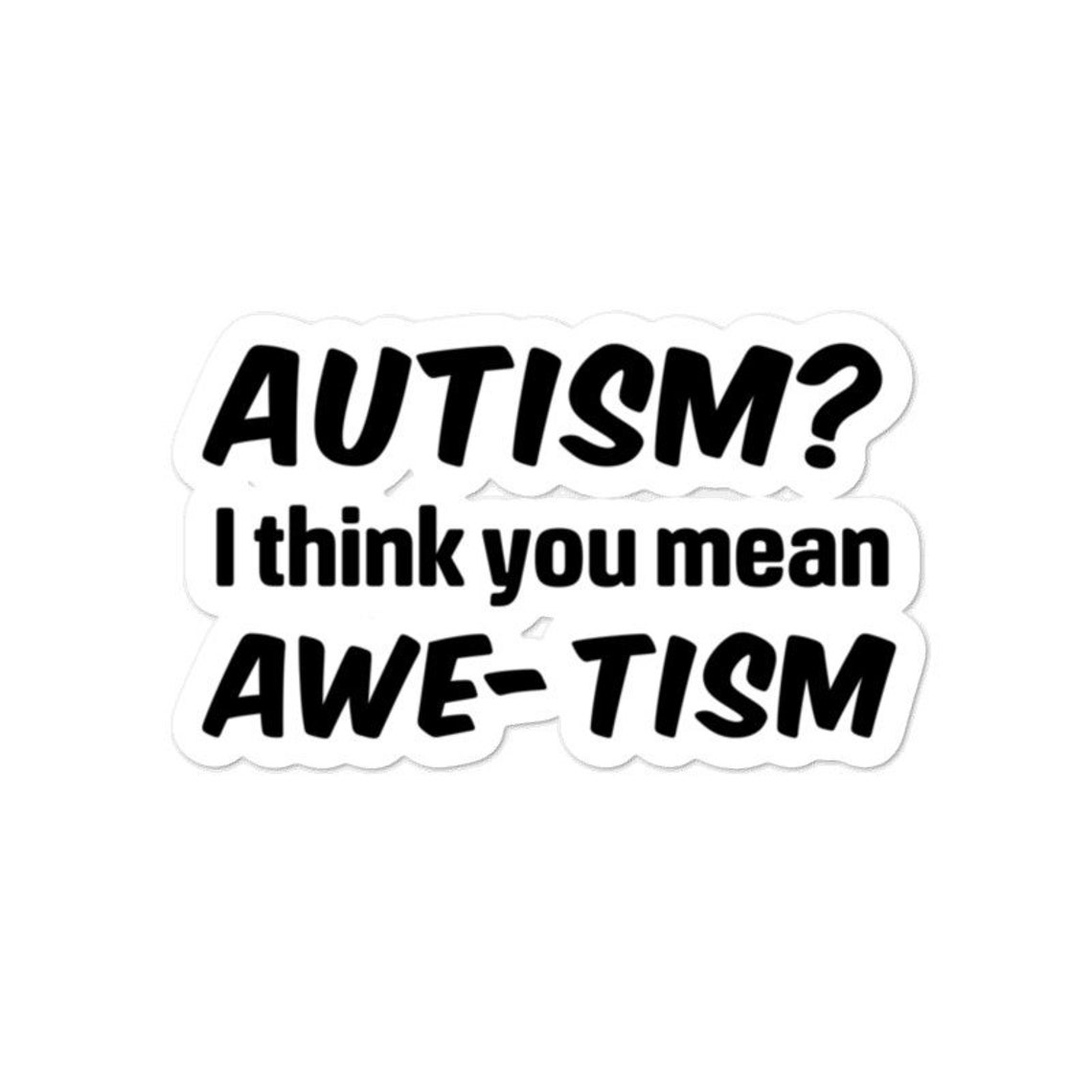 Autism? I Think You Mean Awe-tism Sticker - Diversely Human - Autism ...