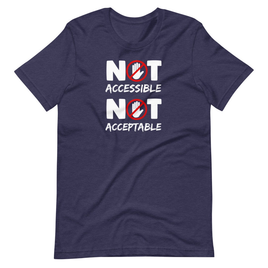 Not Accessible. Not Acceptable T-shirt - Diversely Human - Disability ...