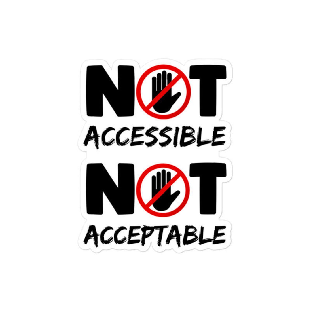 Not Accessible, Not Acceptable Sticker - Diversely Human - Disability ...