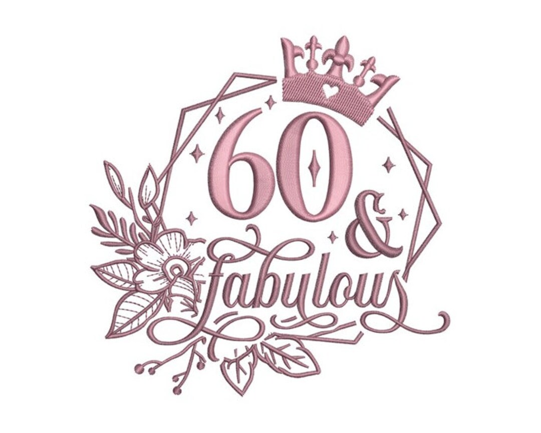 60 & Fabulous Embroidery - Birthday Embroidery - 60th Year Embroidery ...