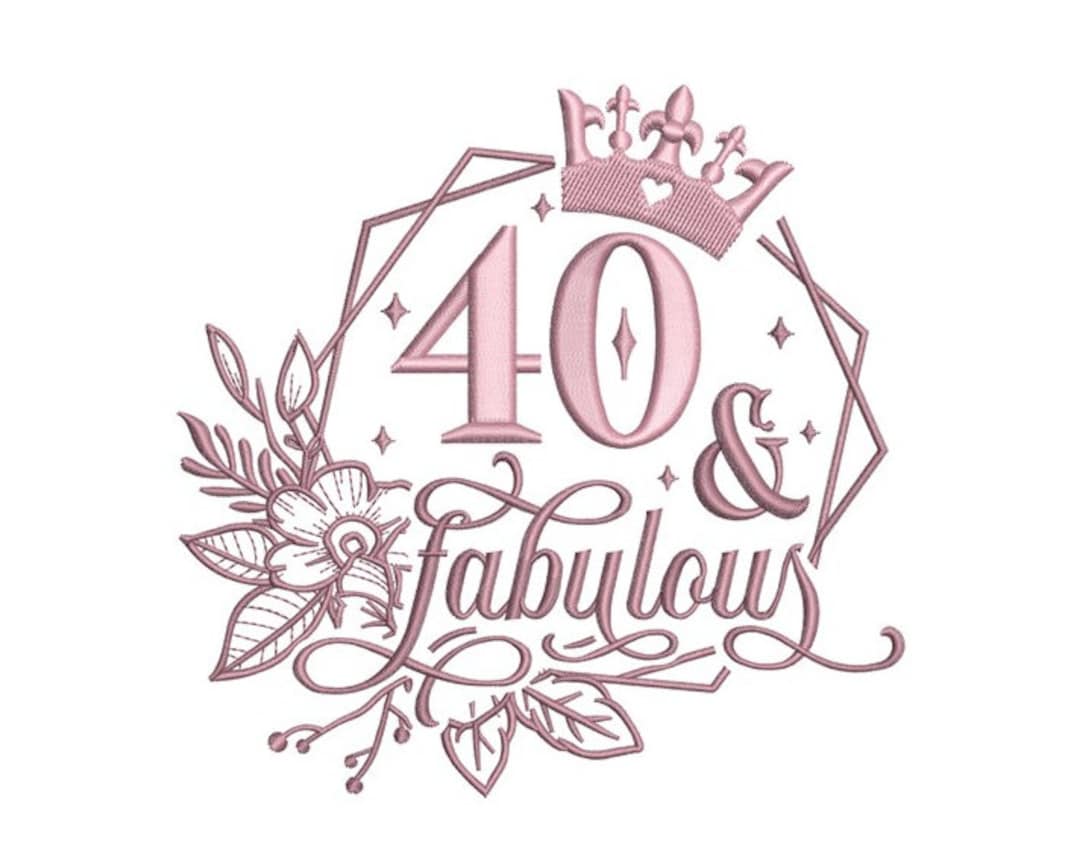 Stylish 40 & Fabulous Embroidery - Birthday Embroidery - 40th Year ...