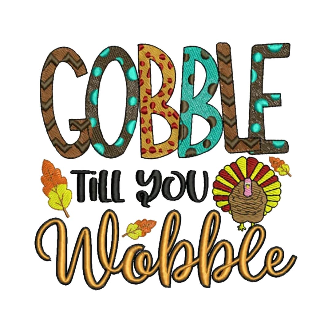 Gobble Till You Wobble - Machine Embroidery Design, Thanksgiving ...