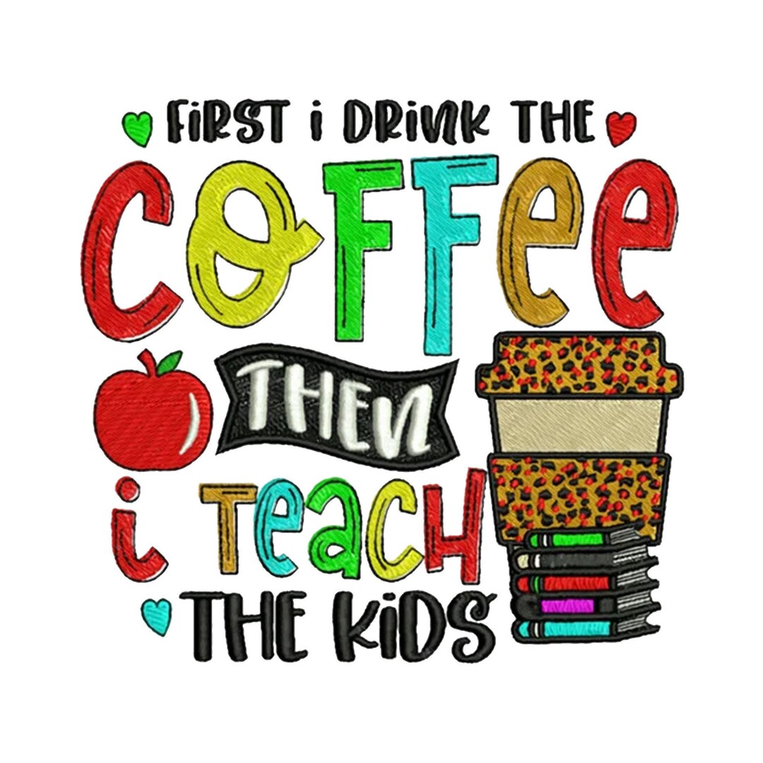 Coffee First Then I Teach , Embroidery Designs, Embroidery Patterns ...