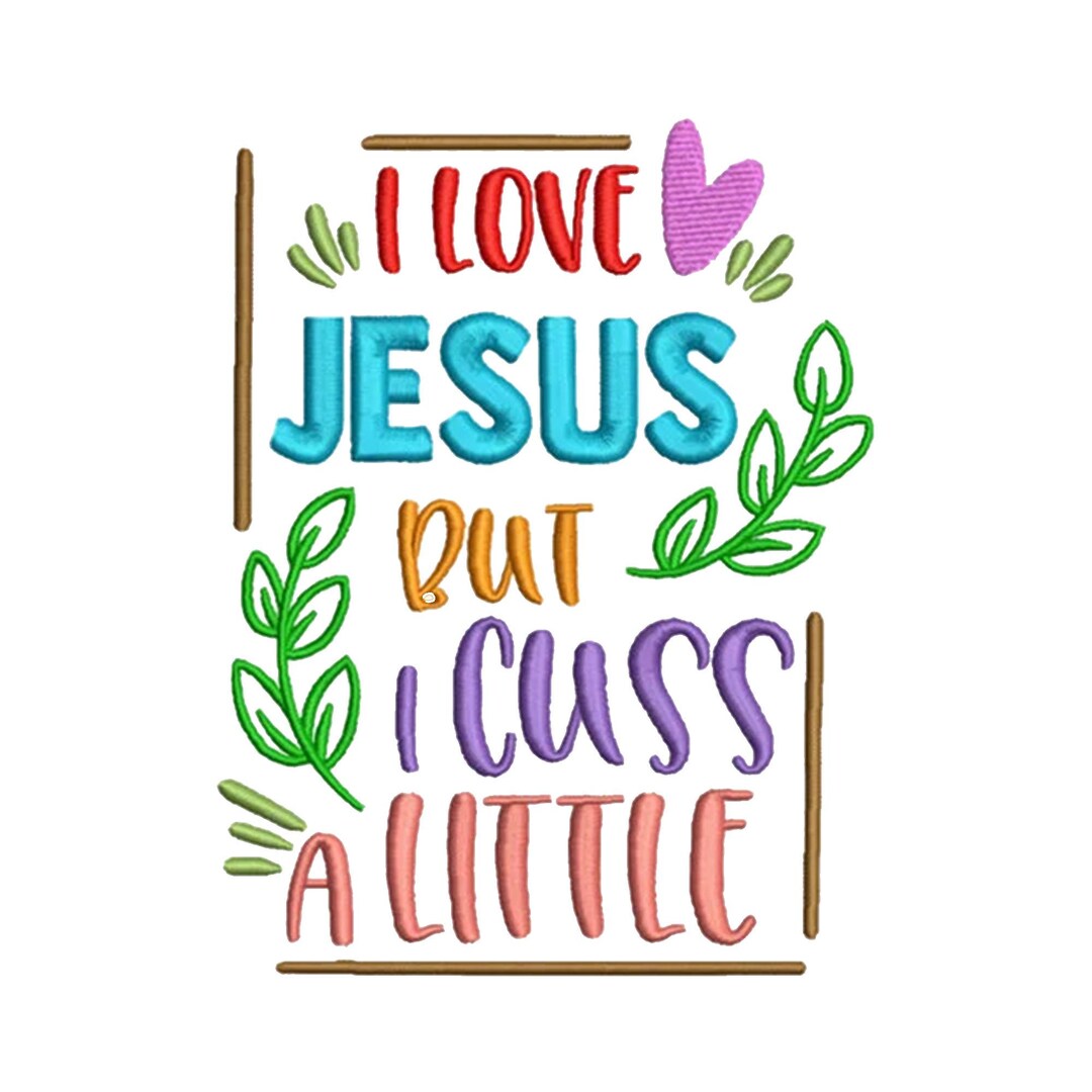 I Love Jesus, but I Cuss a Little Machine Embroidery Design, Jesus ...