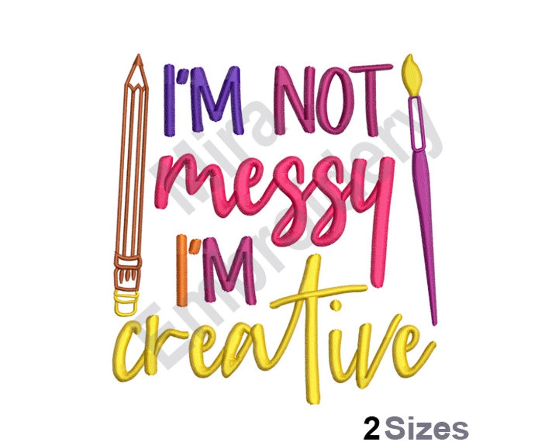 Not Messy, Im Creative - Machine Embroidery Design, Artist Embroidery ...