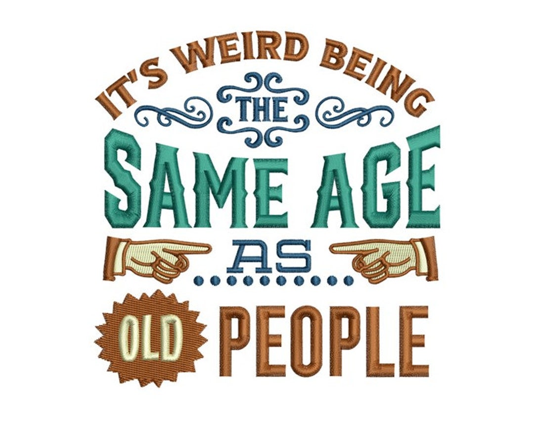 Same Age as Old People - Vintage Vibes - Embroidery Saying for Seniors ...