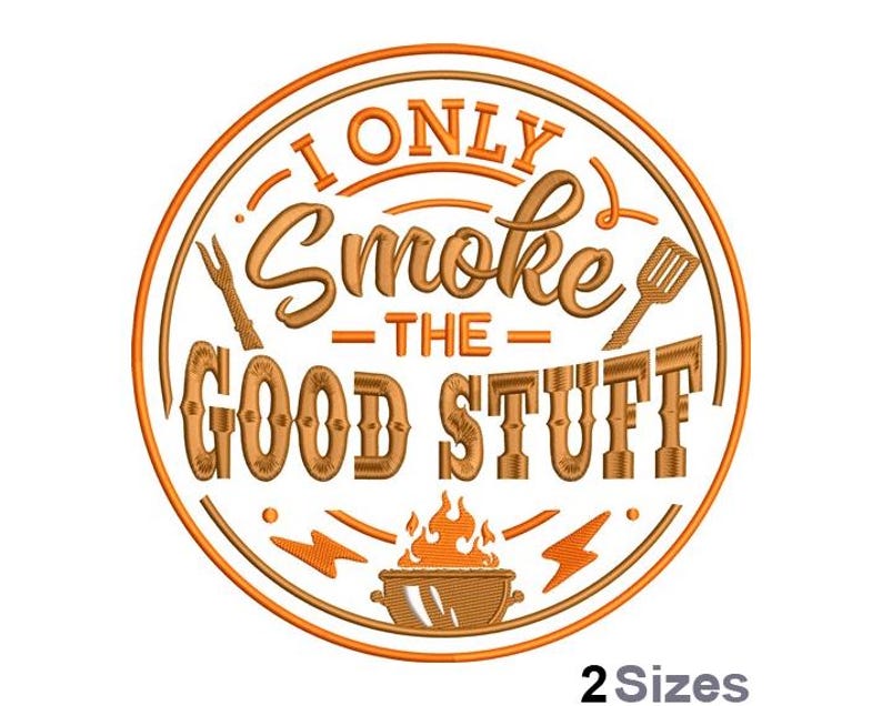 Smoke the Good Stuff Embroidery - Smoke Embroidery - Grill Embroidery ...