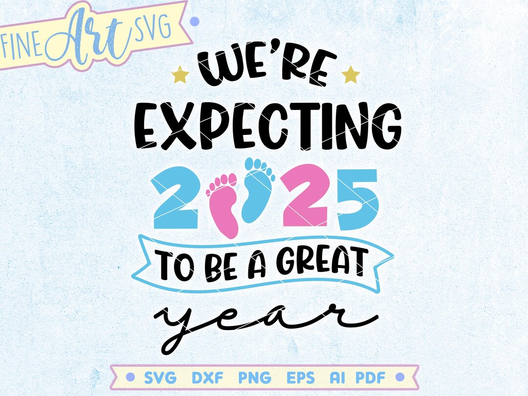 We're Expecting 2025 to Be A Great Year, SVG PNG Cut Files, Baby ...