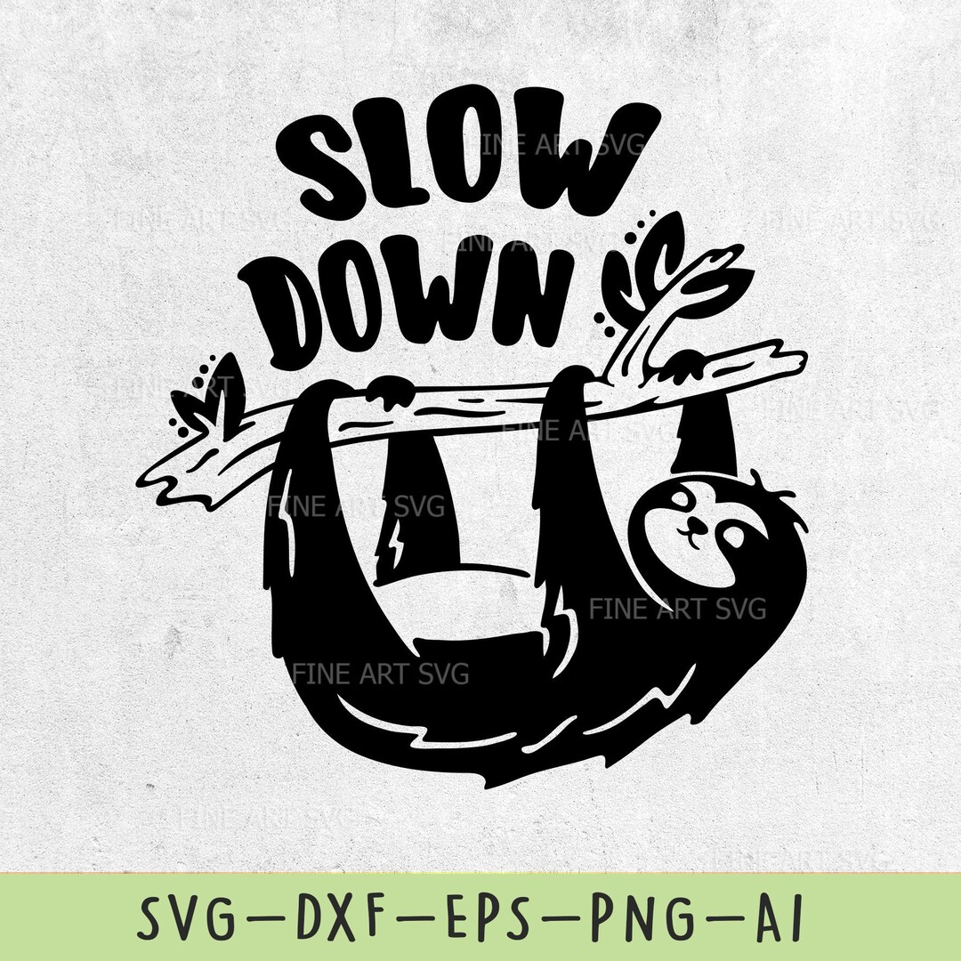 Sloth Svg File, Cute Sloth Svg Design, Slow Down Sloth Svg, Sloth Shirt ...