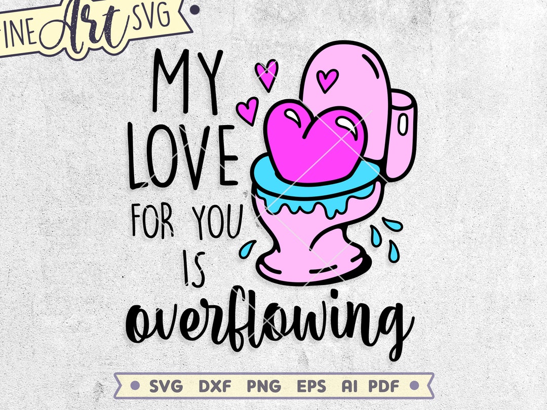 Valentine Toilet Paper Svg, My Love for You is Overflowing, Funny ...