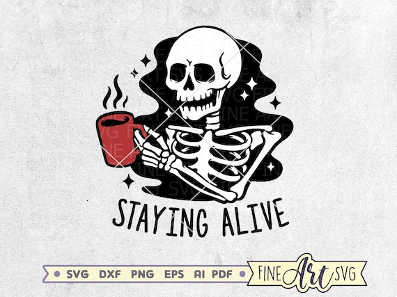 Staying Alive SVG Skelett Kaffee Svg Kaffee Totenkopf Svg - Etsy.de