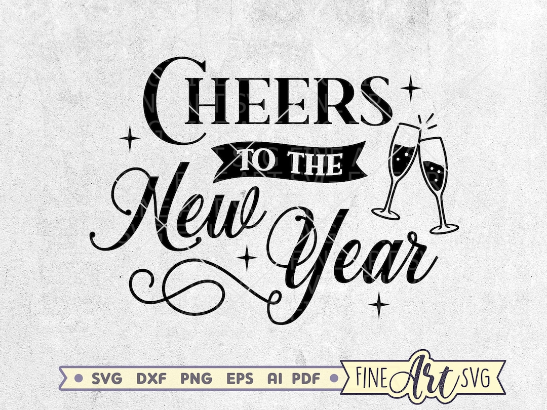 Cheers to the New Year SVG: Champagne Toast, Cricut & Silhouette ...