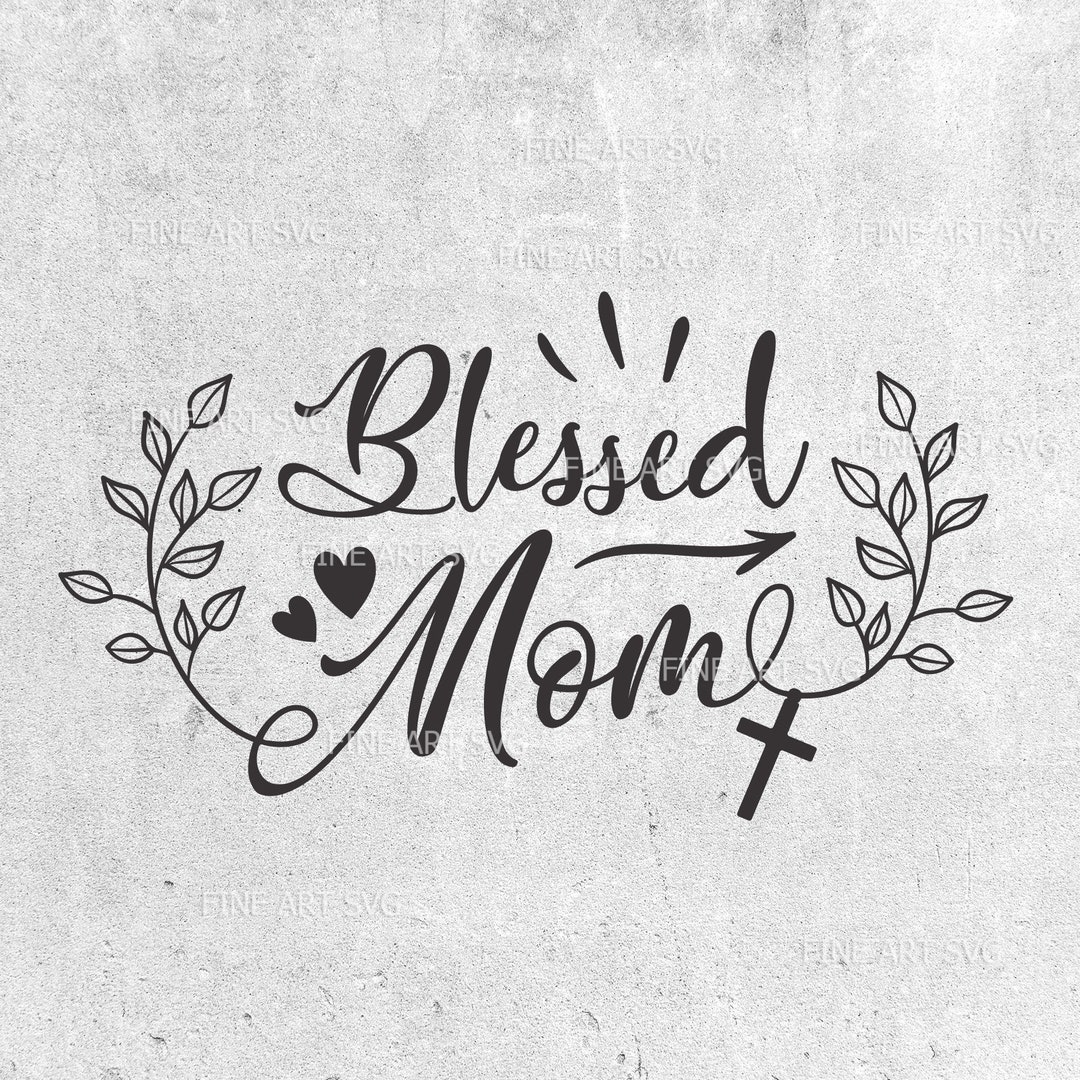 Blessed Mom Svg File, Mom Shirt SVG Design, Blessed Mama Cut File for ...