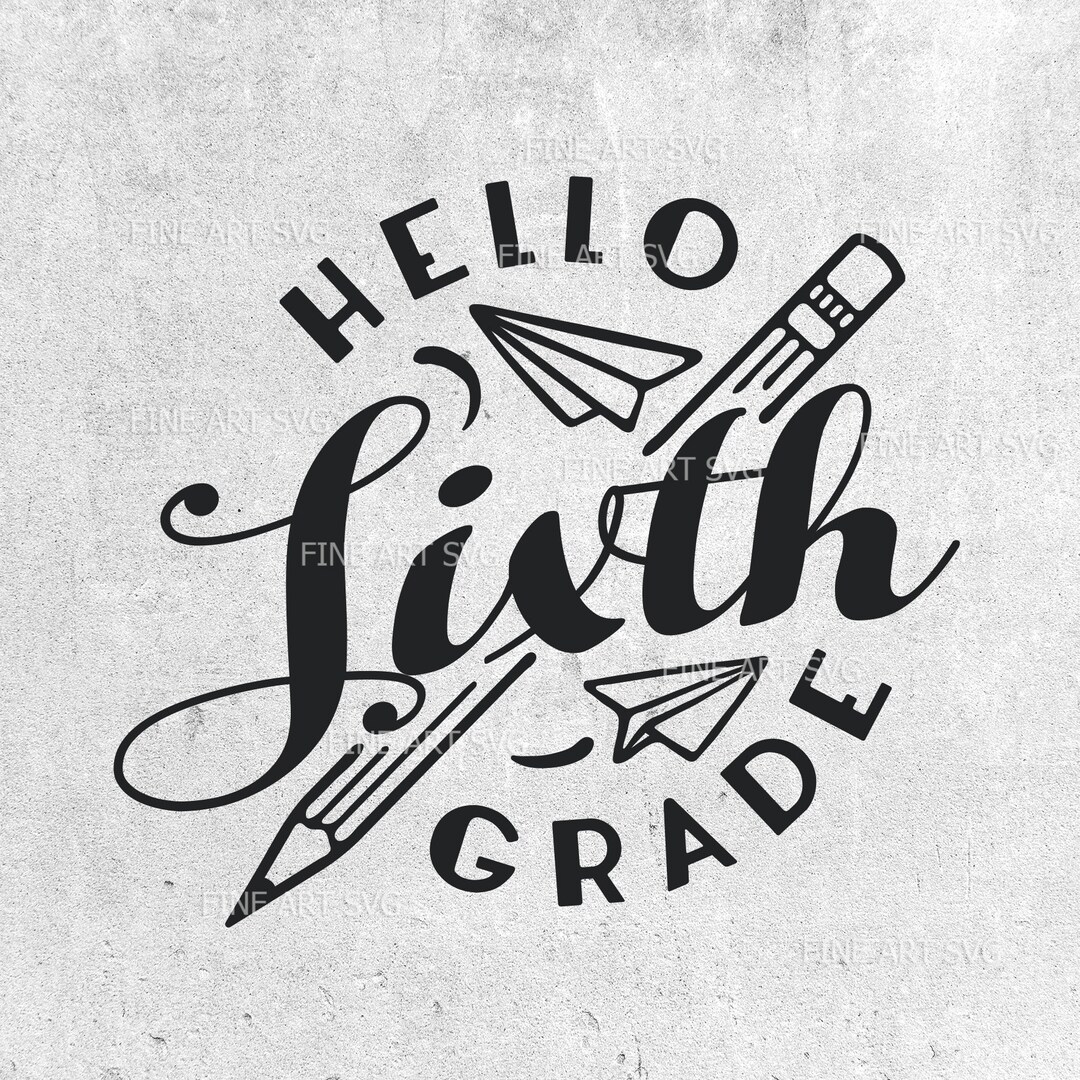 Hello Sixth Grade Svg, 6th Grade Svg, Back to School Svg, School Svg ...