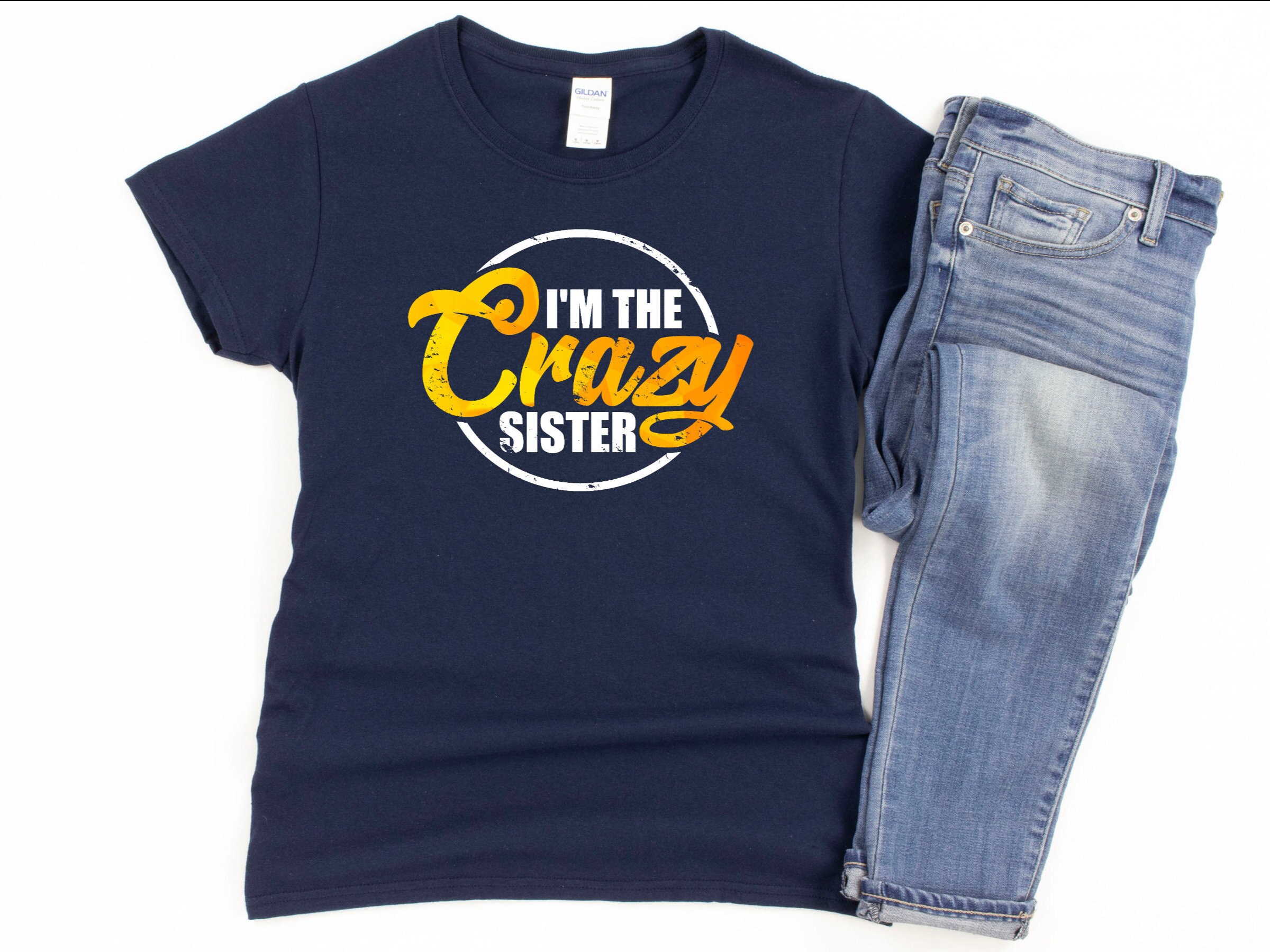 I'm the Crazy Sister T-shirt! This Funny Unique Family and Siblings Shirt Would Make a Great Gag ...