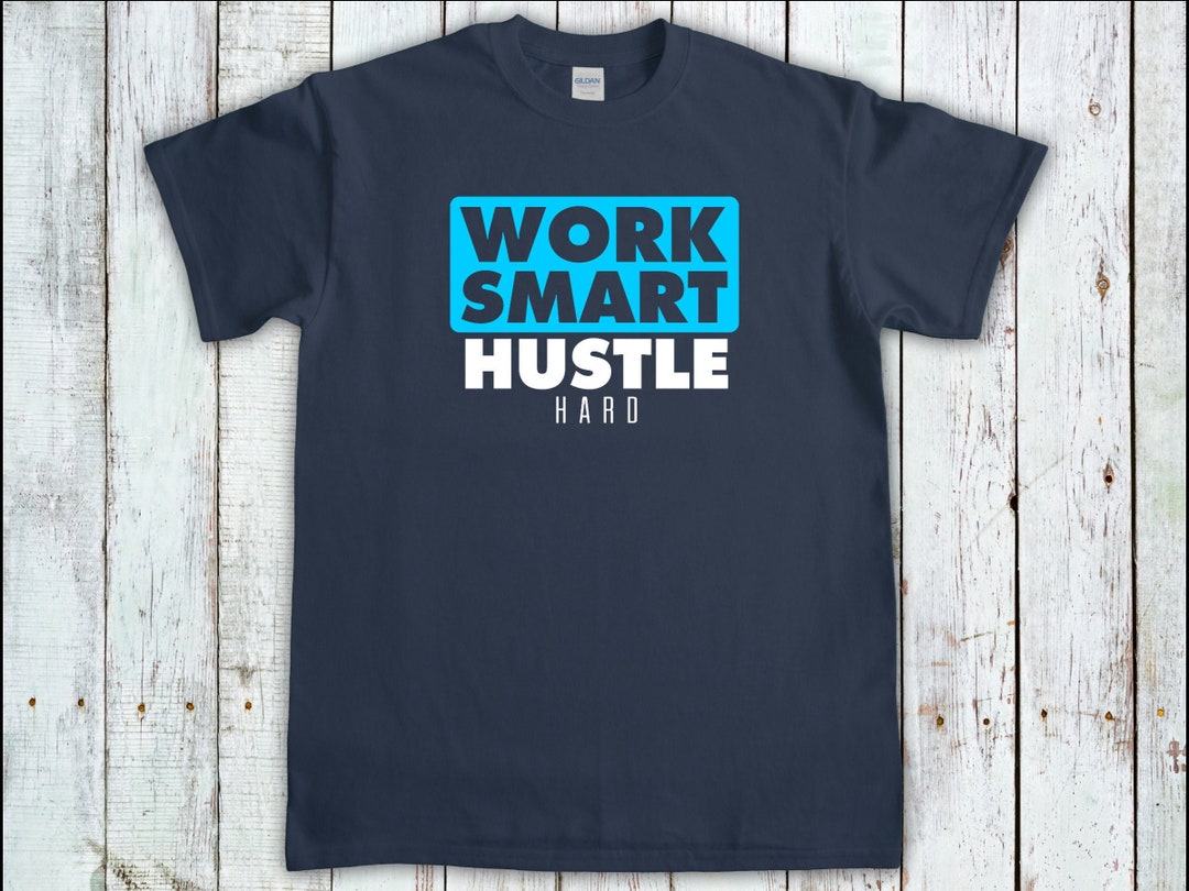 Work Smart Hustle Hard! Get Inspired and Motivated by Wearing This ...