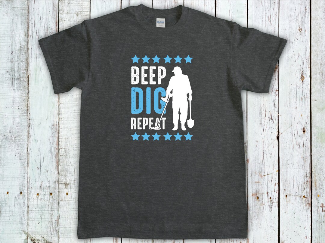 Metal Detecting Shirt, Beep Dig Repeat, Metal Detector Gift, Metal ...