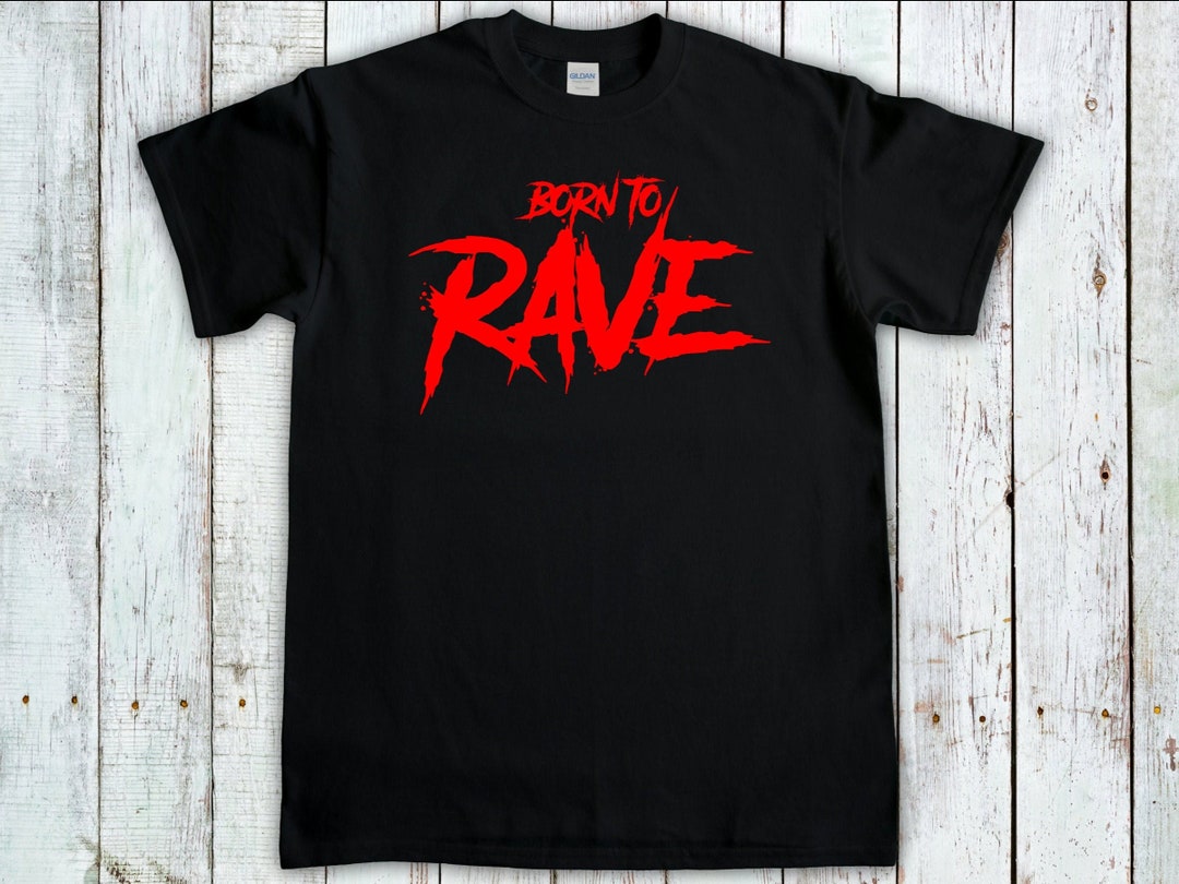 Born to Ravet-shirt , EDM Techno Dance, Music Concert Festival T-shirt ...