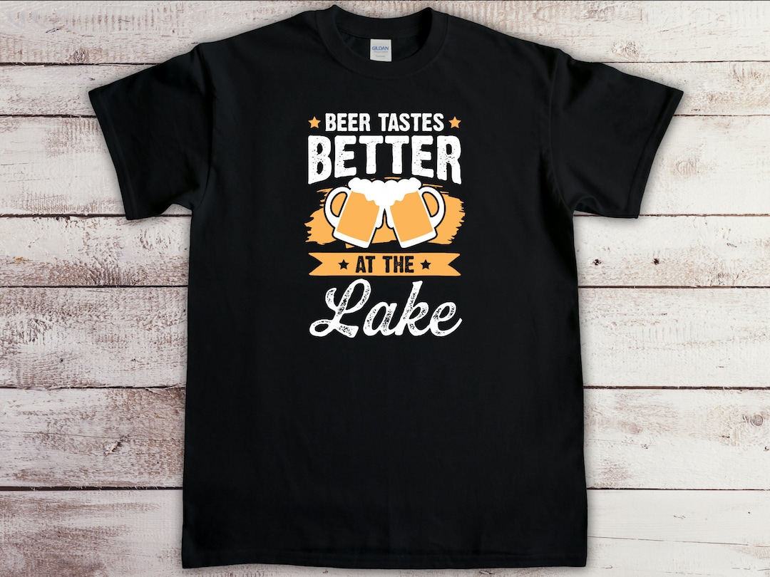 Beer Tastes Better at the Lake, Funny Lake Shirt, Funny Vacation Tee ...