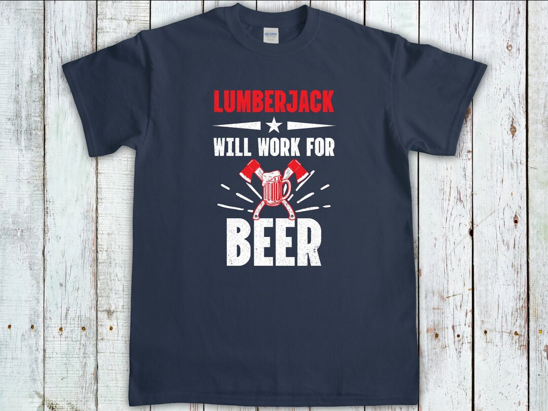 Funny Logging Shirt,lumerjack Will Work for Beer, Logger Dad, Forestry ...
