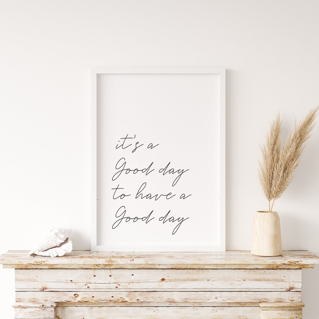It's A Good Day to Have A Good Day, Printable Quotes, Motivational ...