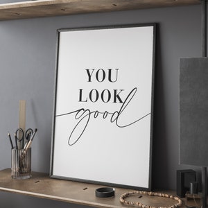 You Look Good Printable Wall Art - Instant Download, Modern Home Decor ...