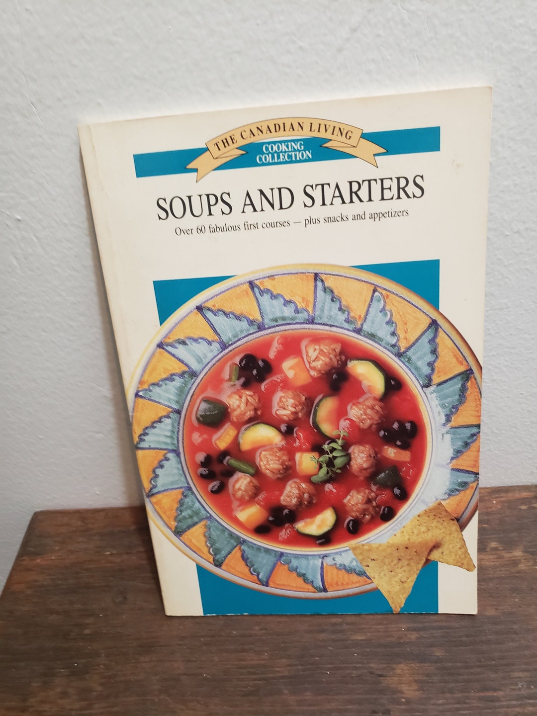 Soups and Starters Over 60 Fabulous First Courses Plus Snacks and ...