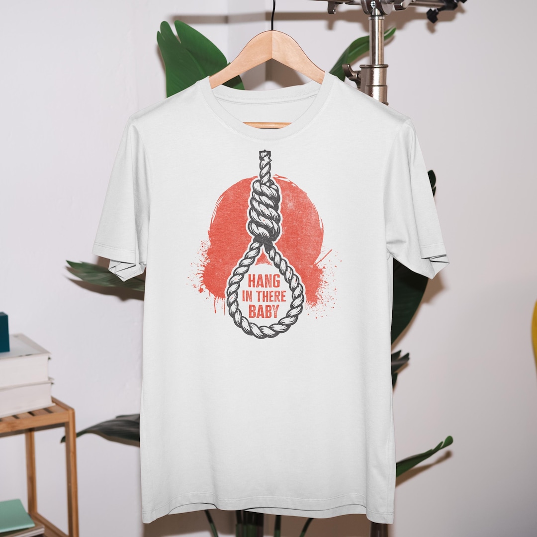 Hang in There Baby Shirt - Noose Pun Tee - Funny Leftist Revolution ...