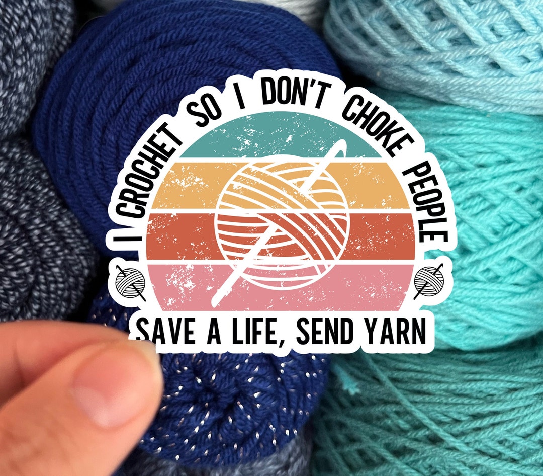 I Crochet so I Don't Choke People Save a Life, Send Yarn | Knit Crochet ...