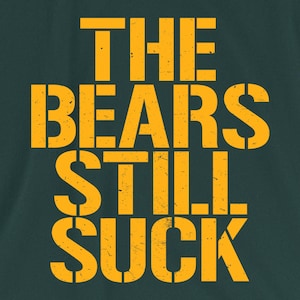 The Bears Still Suck Green Bay Packers Unisex T-Shirt | Etsy