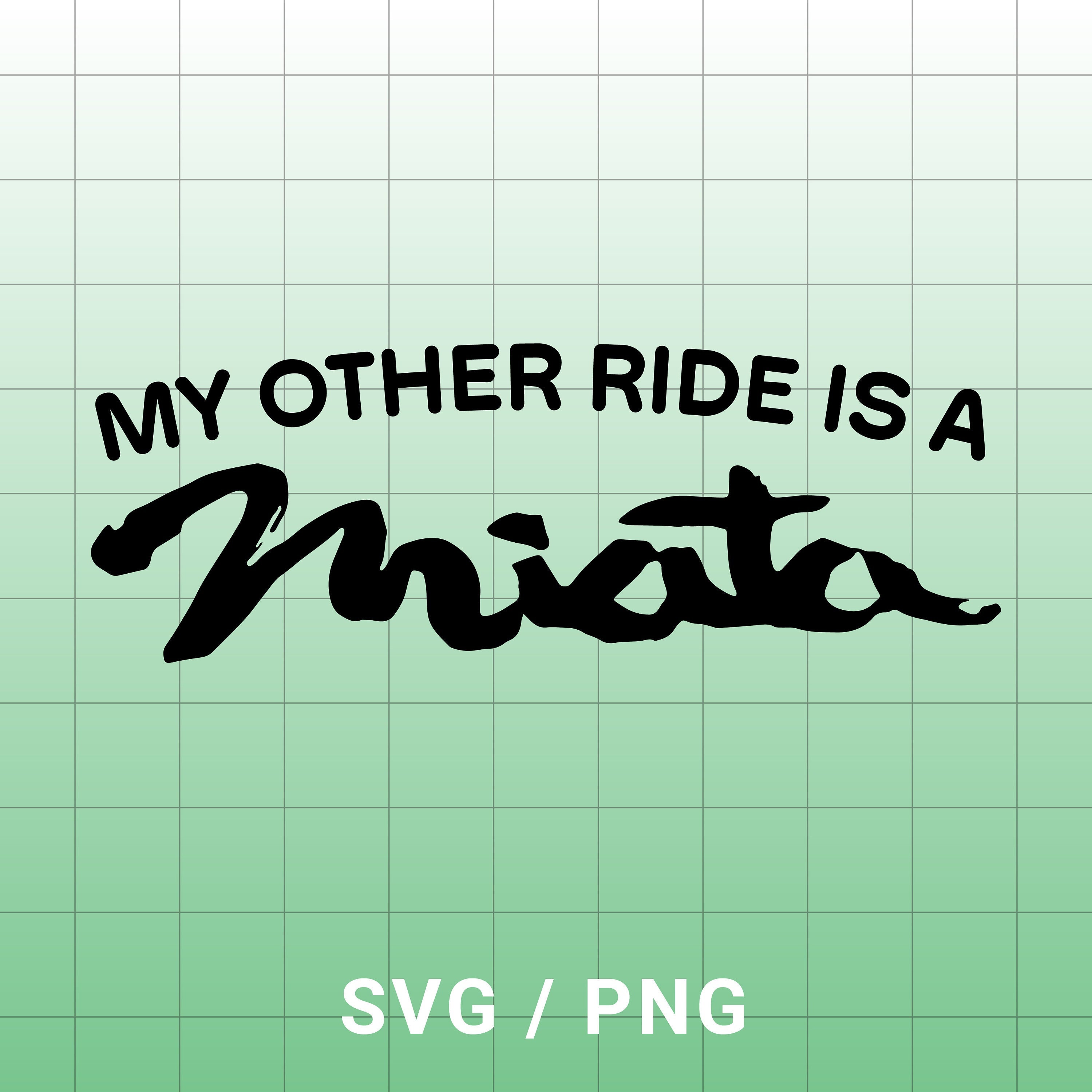 My Other Ride is a Mazda Miata SVG/PNG Cricut Silhouette Digital File ...