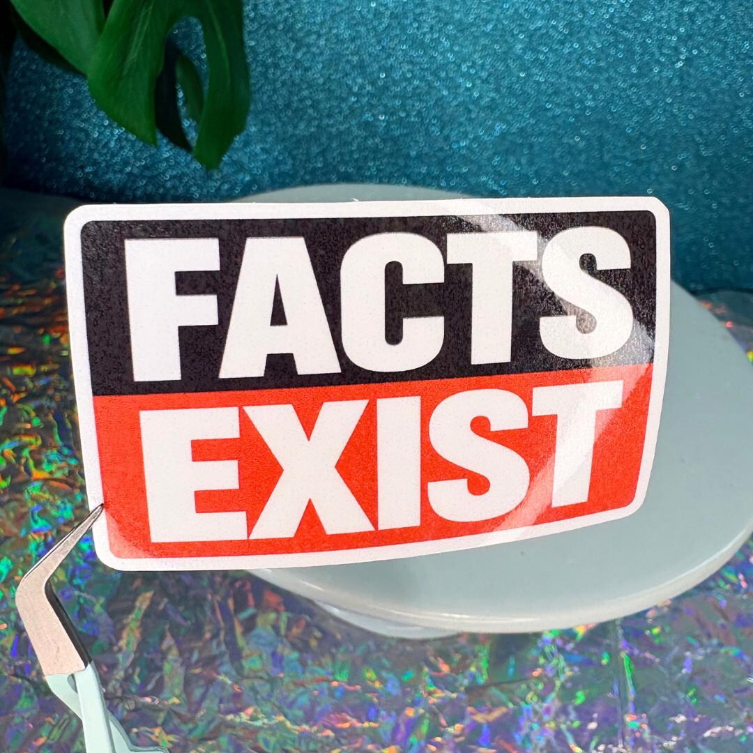 Facts Exist Vinyl Sticker: Sarcastic Humor, Funny Sticker, Laptop Decal ...