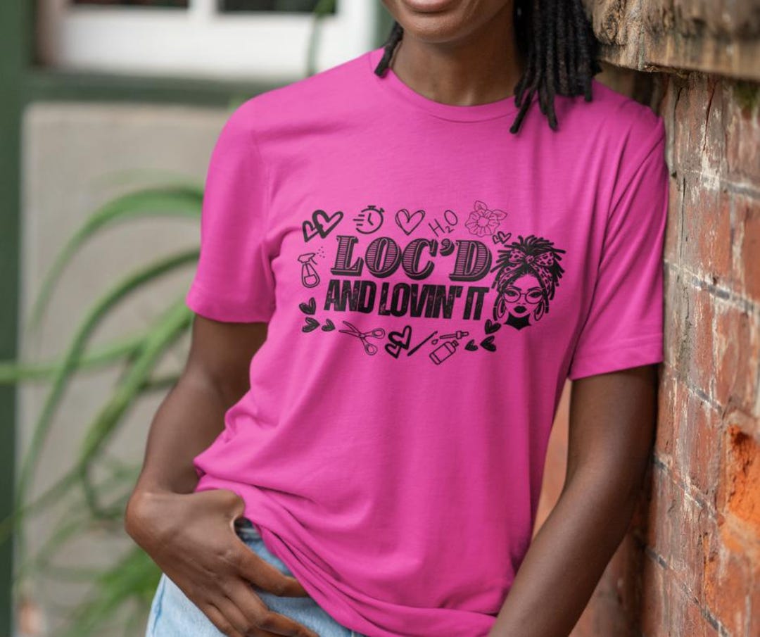 Loc'd and Lovin' It T-shirt - Locs, Gifts for Women, Culture Shirts ...