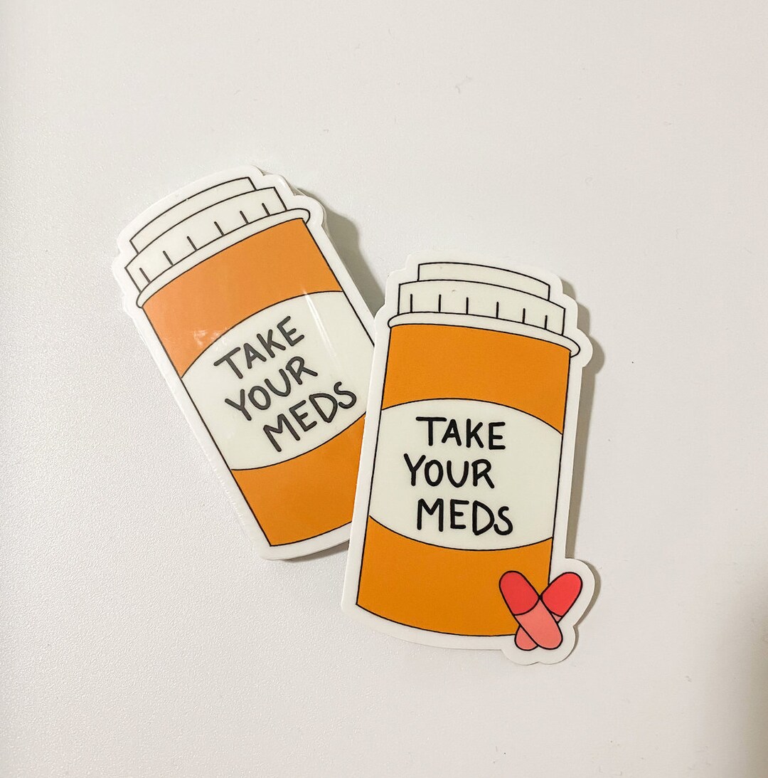 TAKE YOUR MEDS Sticker Mental Health Sticker - Etsy