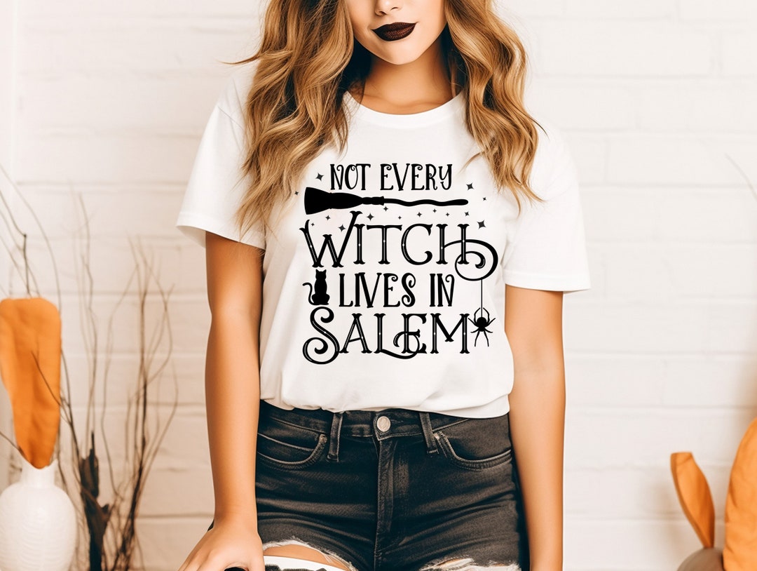 Not Every Witch Lives in Salem, Witch Shirt, Salem Witch, Halloween ...