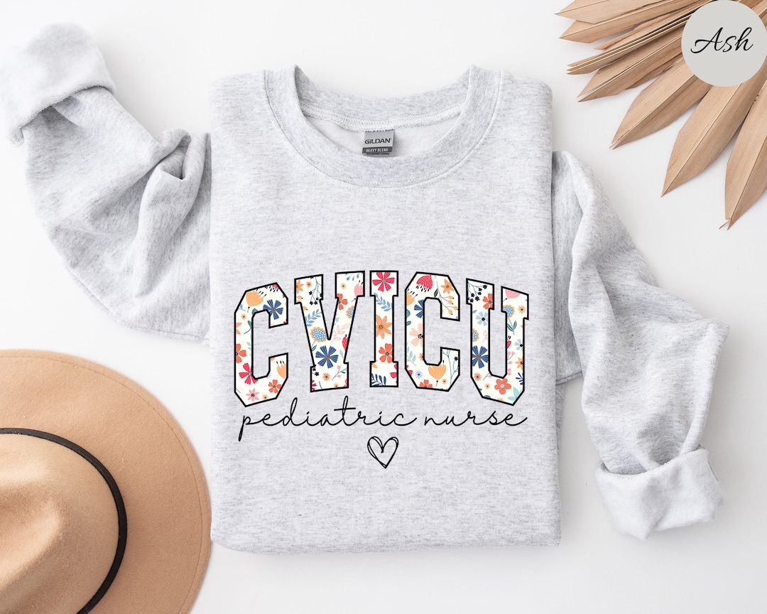 CVICU Pediatric Nurse Sweatshirt, CVICU Nurse Floral Shirt, CVICU Nurse ...