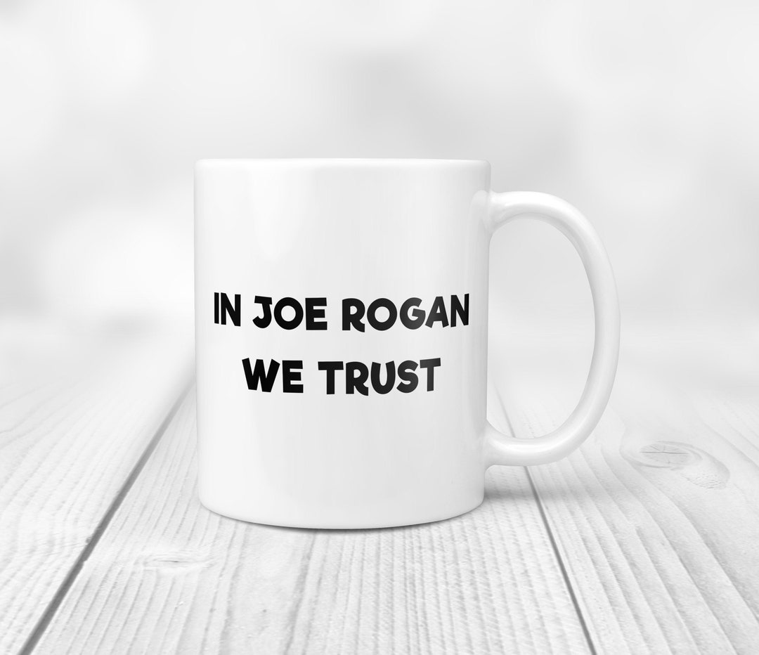 Joe Rogan Mug, Joe Rogan Gift, in Joe Rogan We Trust, Joe Rogan Podcast ...