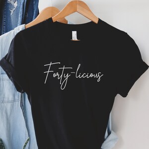 Forty-licious Shirt, 40th Birthday Shirt, Birthday Gift Shirt Idea ...