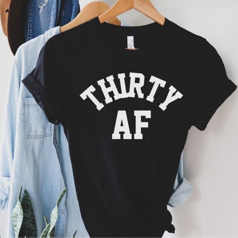 Thirty AF Shirt 30th Birthday Shirt Thirtieth Birthday | Etsy