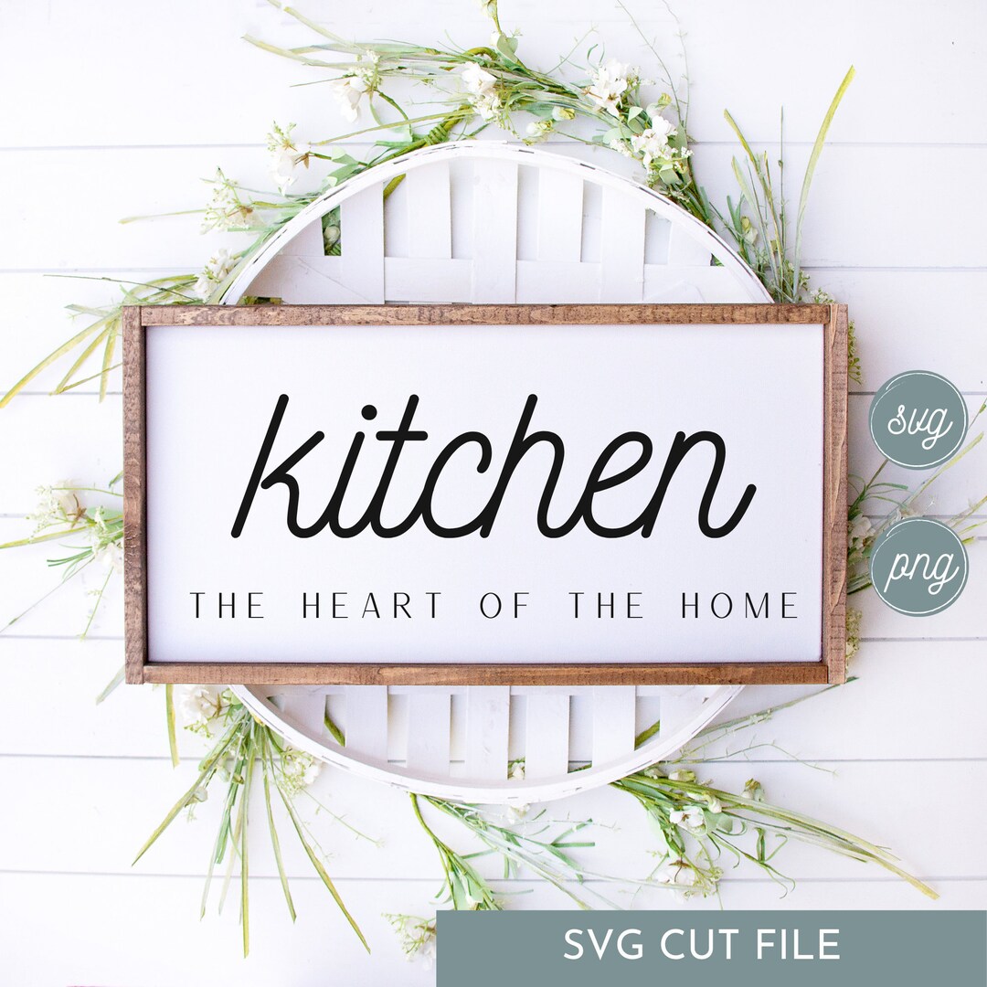 Kitchen the Heart of the Home SVG, Heart of the Home Sign Svg, Kitchen ...
