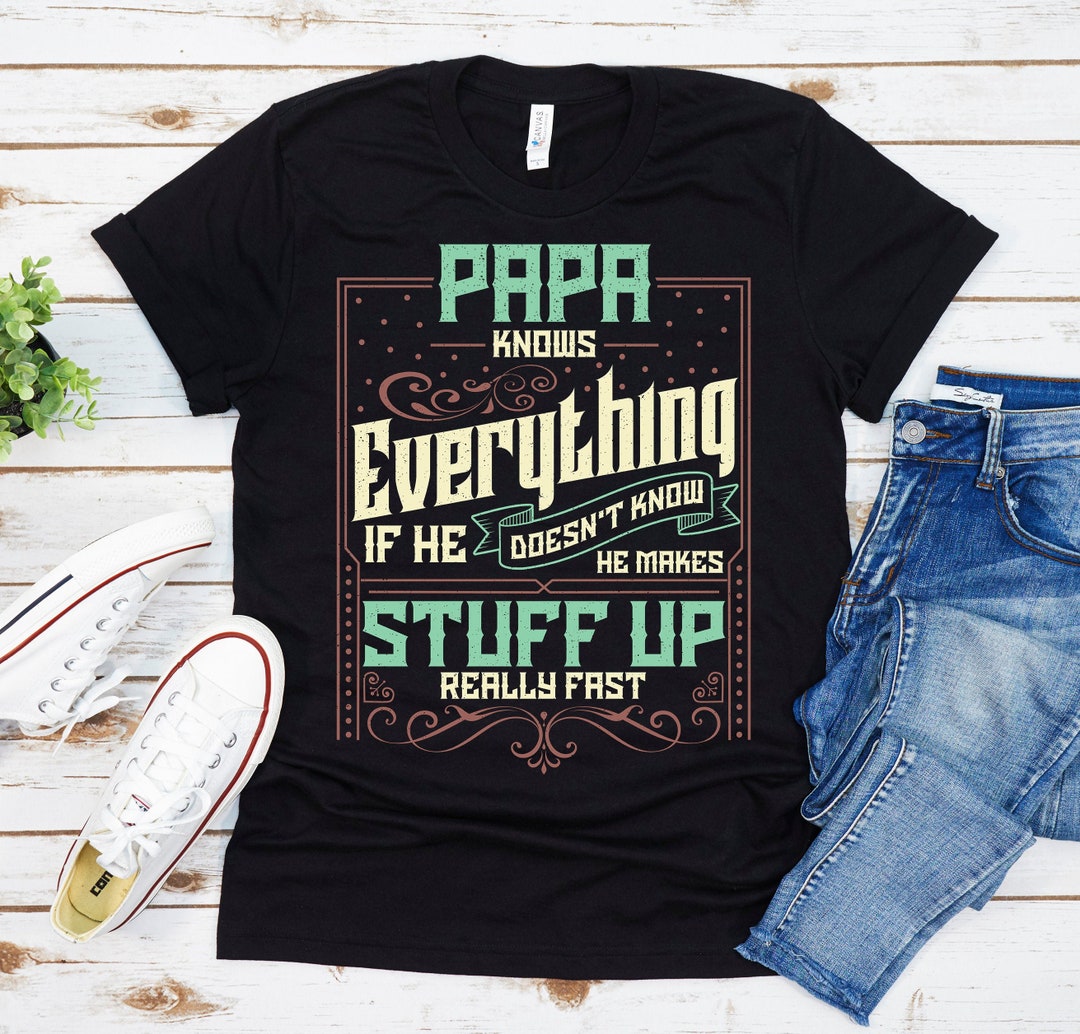 Papa Knows Everything Shirt, Papa Shirt, Fathers Day Shirt, Gift for ...